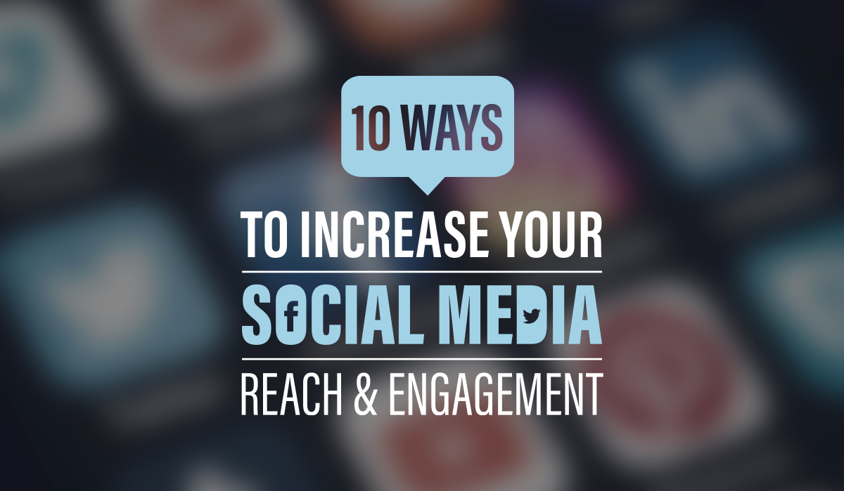 10 Ways To Increase Your Social Media Reach And Engagement [infographic